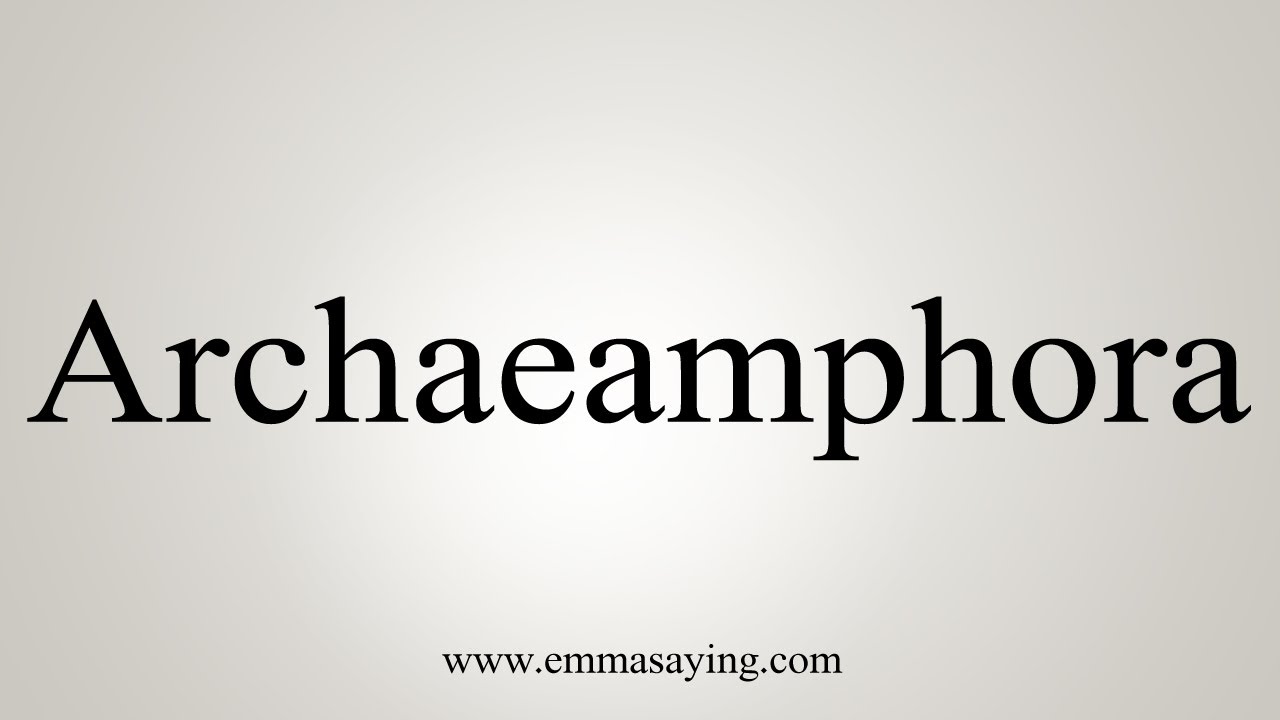 How To Say Archaeamphora - YouTube