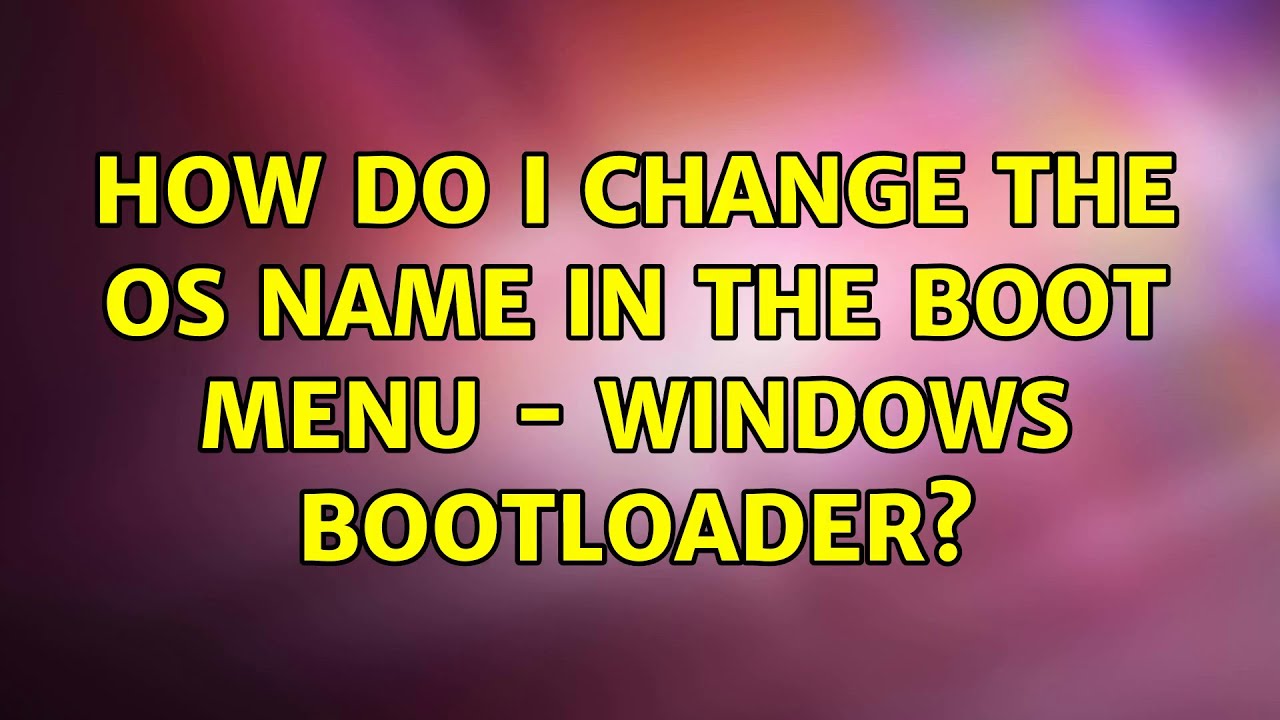 Ubuntu: How do I change the OS name in the Boot menu - Windows ...