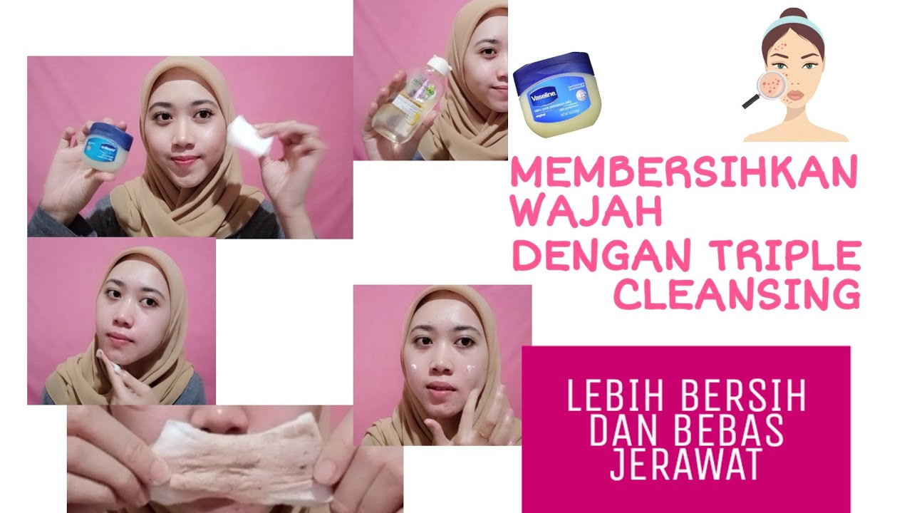 TRIPLE CLEANSING LEBIH BERSIH DAN BEBAS JERAWAT - YouTube