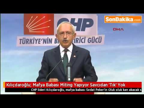 Kılıçdaroğlu  Mafya Babası Miting Yapıyor Savcıdan ’Tık’ Yok.