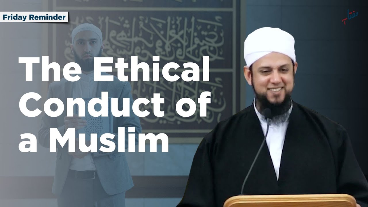 The Ethical Conduct of a Muslim | Mufti Aasim Rashid | Friday Reminder ...