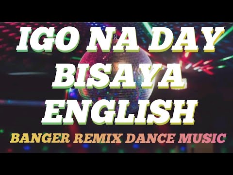 IGO NA DAY BISAYA ENGLISH BANGER REMIX MUSIC - YouTube
