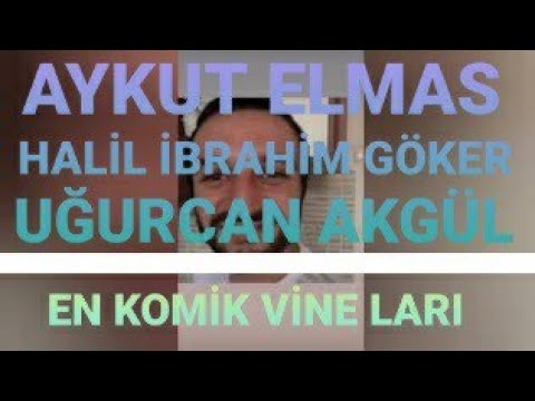 AYKUT ELMAS, HALİL İBRAHİM GÖKER, UĞURCAN AKGÜL EN KOMİK VİNE LARI (UZUN)