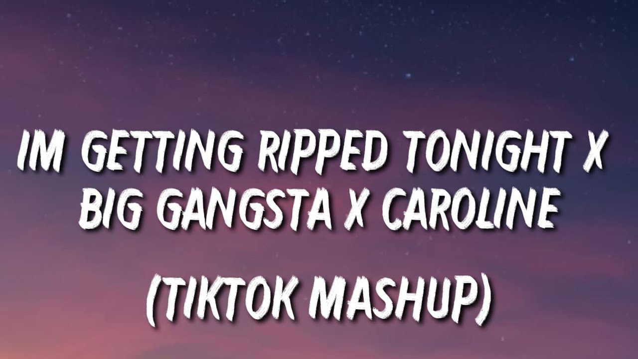 IM GETTING RIPPED TONIGHT x BIG GANGSTA x CAROLINE (Tiktok Mashup ...