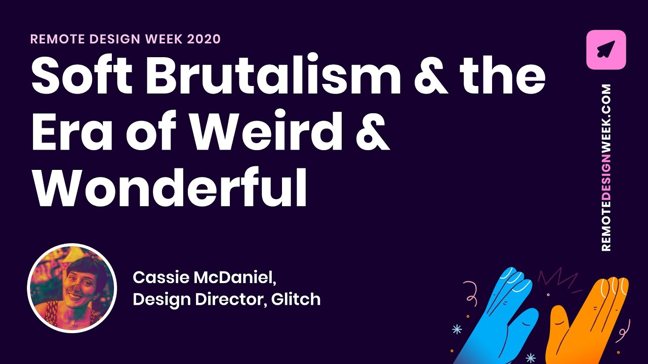 Cassie McDaniel (Design Director, Glitch) - Soft Brutalism & the Era of Weird & Wonderful - YouTube
