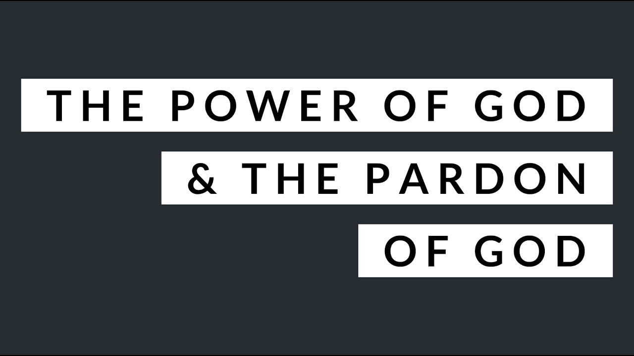 The Power of God & the Pardon of God - YouTube