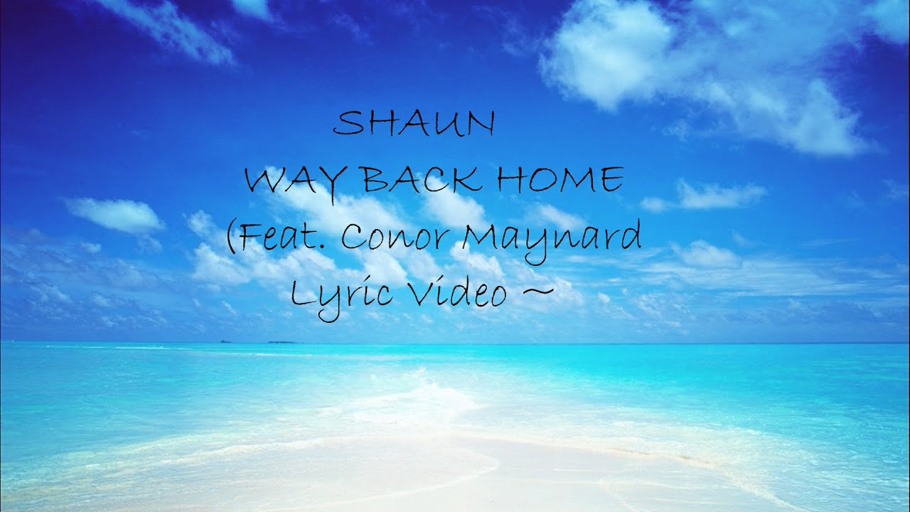 Shaun - Way Back Home (feat. Conor Maynard) [Sam Feldt Edit] Lyric ...
