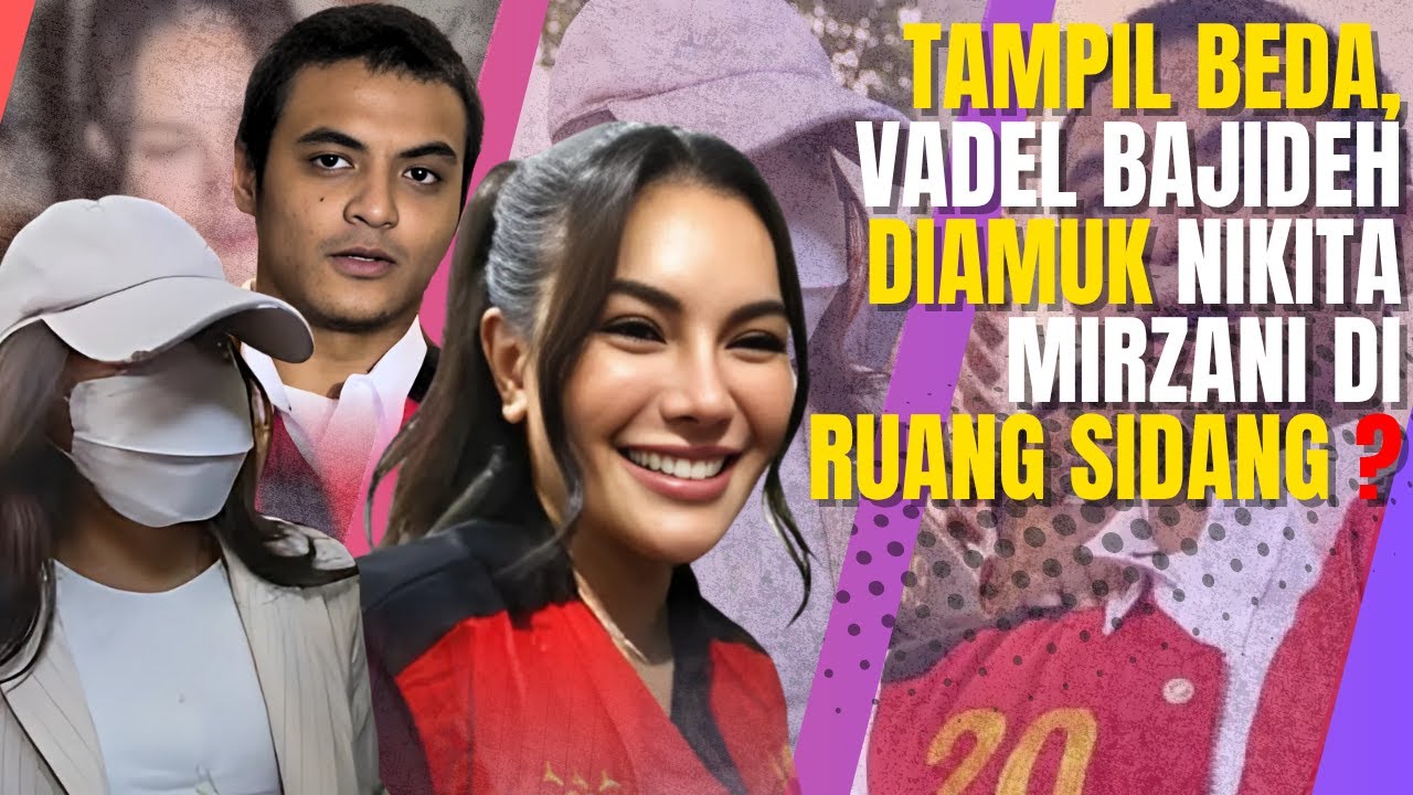 TAMPIL BEDA, VADEL BAJIDEH DIAMUK NIKITA MIRZANI DI RUANG SIDANG ...