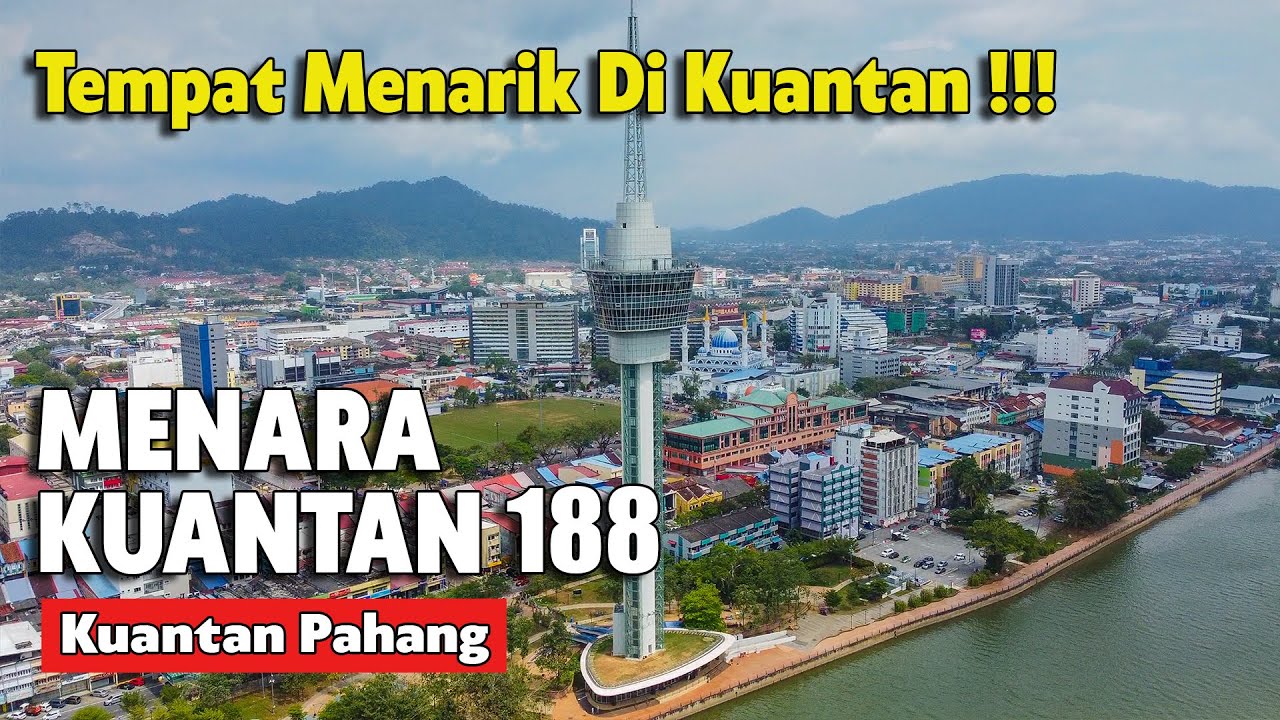 MENARA KUANTAN 188 | TEMPAT WAJIB SINGGAH DI KUANTAN PAHANG | TEMPAT ...
