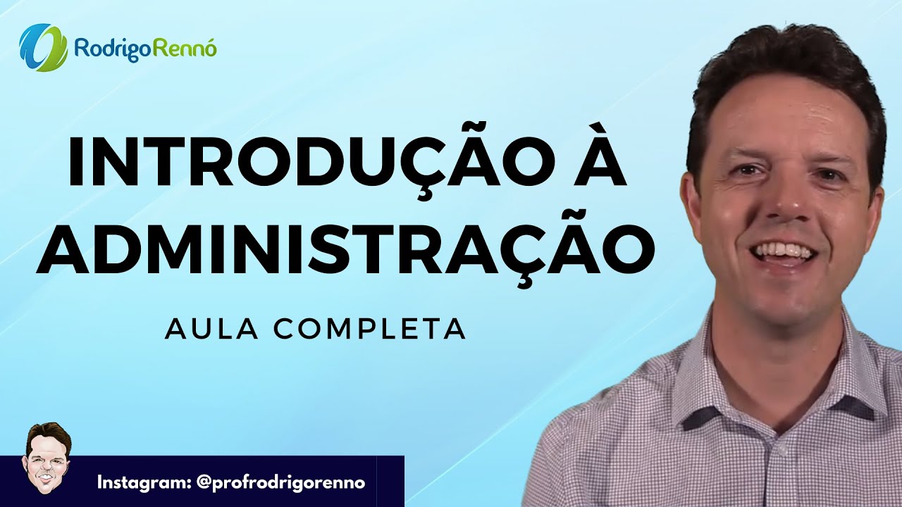 Introdução à Administração - Aula completa - Prof. Rodrigo Rennó - YouTube