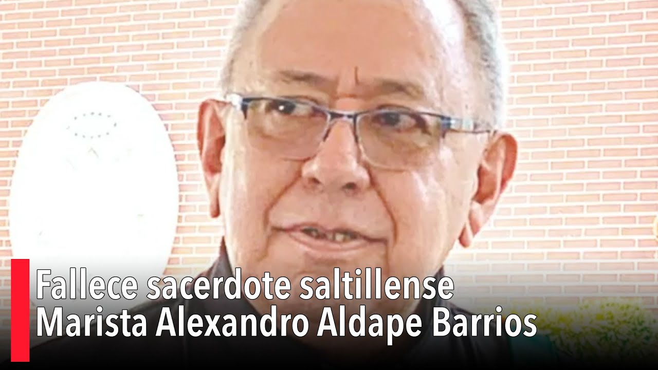 Fallece sacerdote saltillense Marista Alexandro Aldape Barrios - YouTube