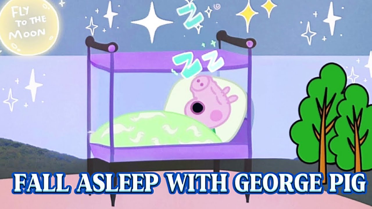 George Pig Bedtime Lullabies 🌙🎶 Soothing Night Routine Fall Asleep In ...