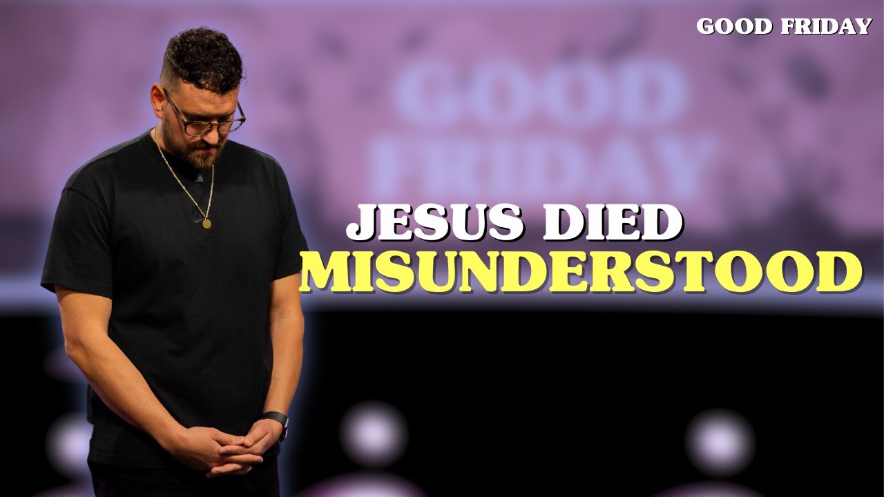 Jesus Died Misunderstood | Sandals Church - - Bible Portal