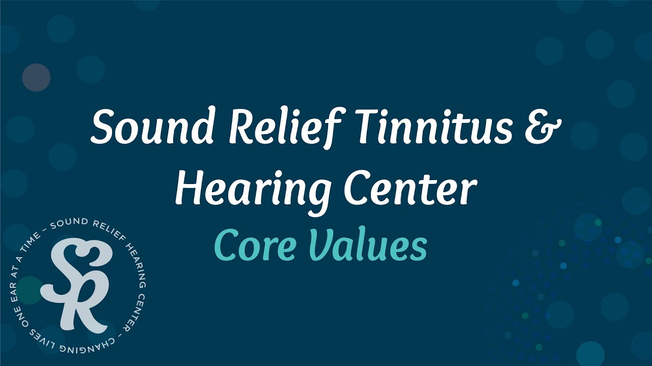 5 Core Values | Sound Relief Tinnitus & Hearing Center - YouTube
