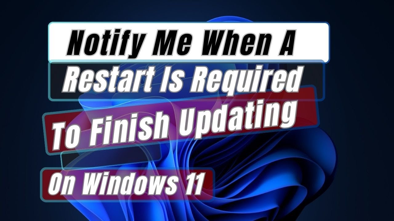 Enable Notify Me When A Restart Is Required To Finish Updating In ...