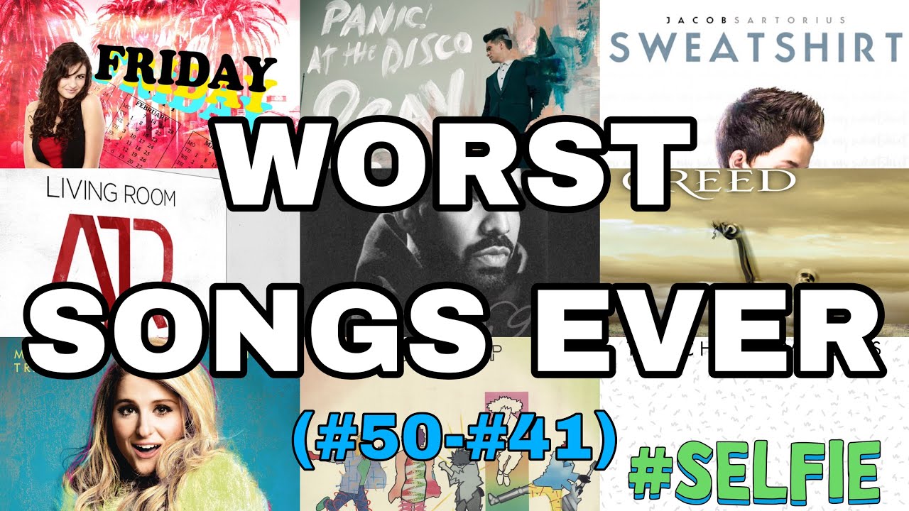 Top 50 WORST Songs Ever! (Songs #50-41) - YouTube