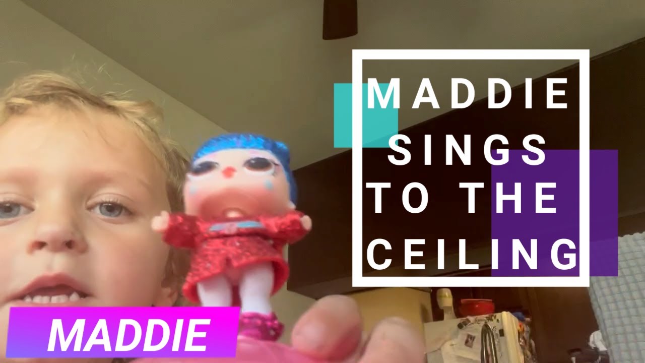 Maddie LOL Ep8 Maddie Plays and Sings to the Ceiling - YouTube