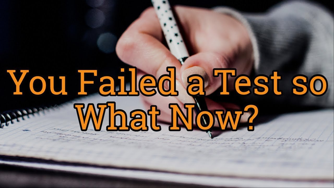 You Failed a Test so What Now? - YouTube