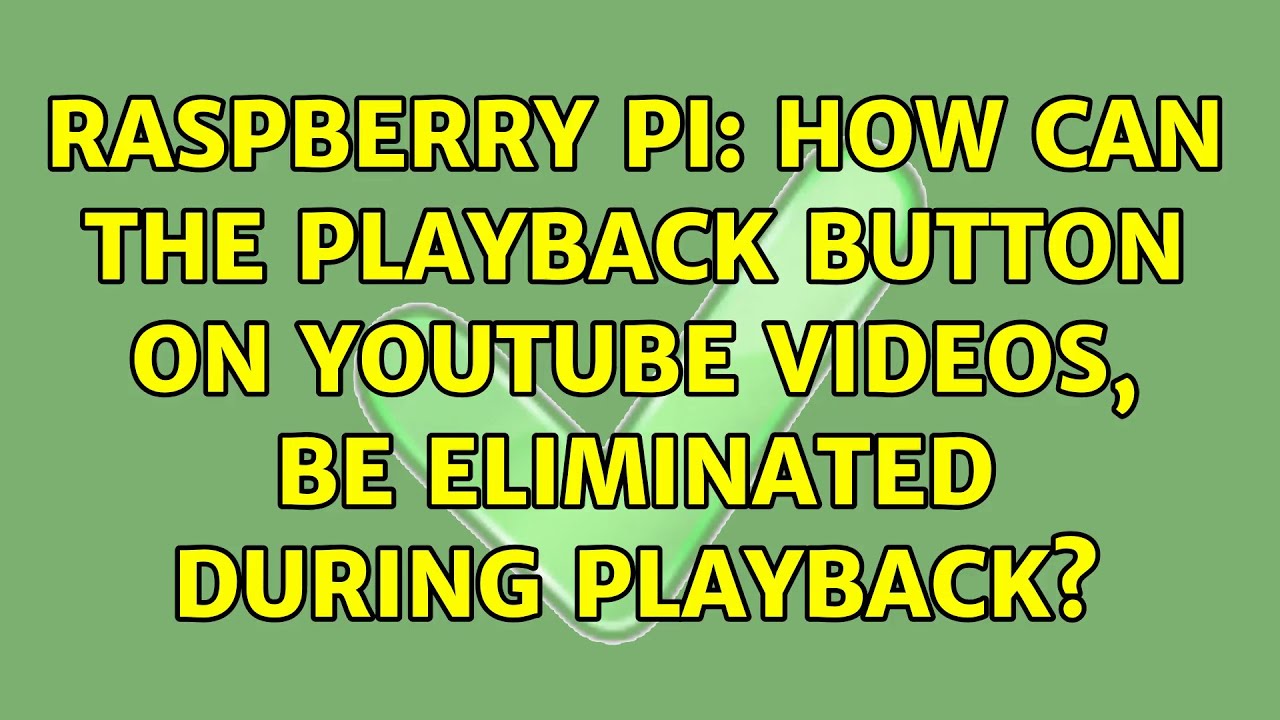 Raspberry Pi: How can the playback button on YouTube videos, be ...
