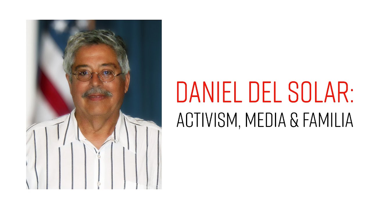 Daniel del Solar: Activism, Media & Familia (06/13/40 - 01/13/12) # ...
