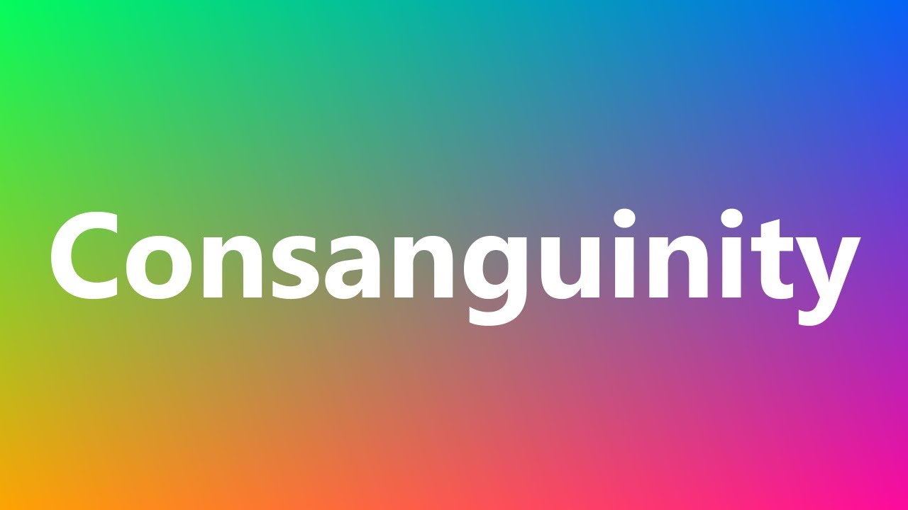 Consanguinity - Medical Definition and Pronunciation - YouTube