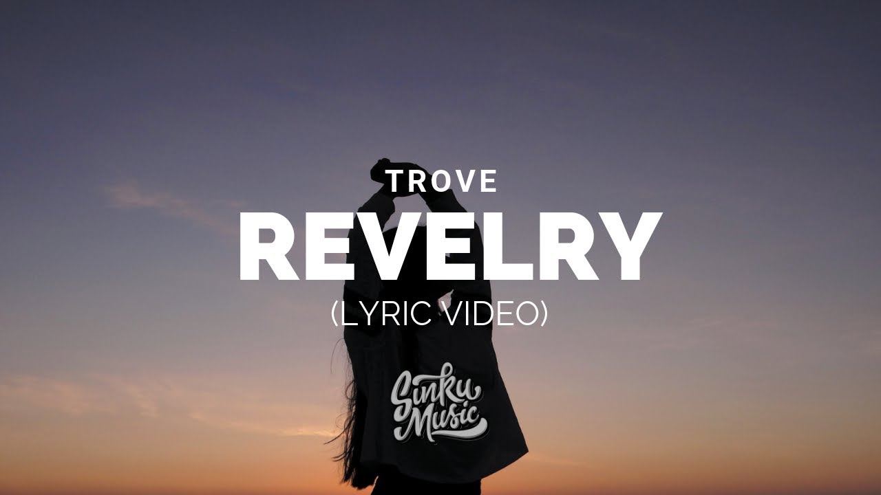 Trove - Revelry (Lyrics/ Lyric Video) - YouTube