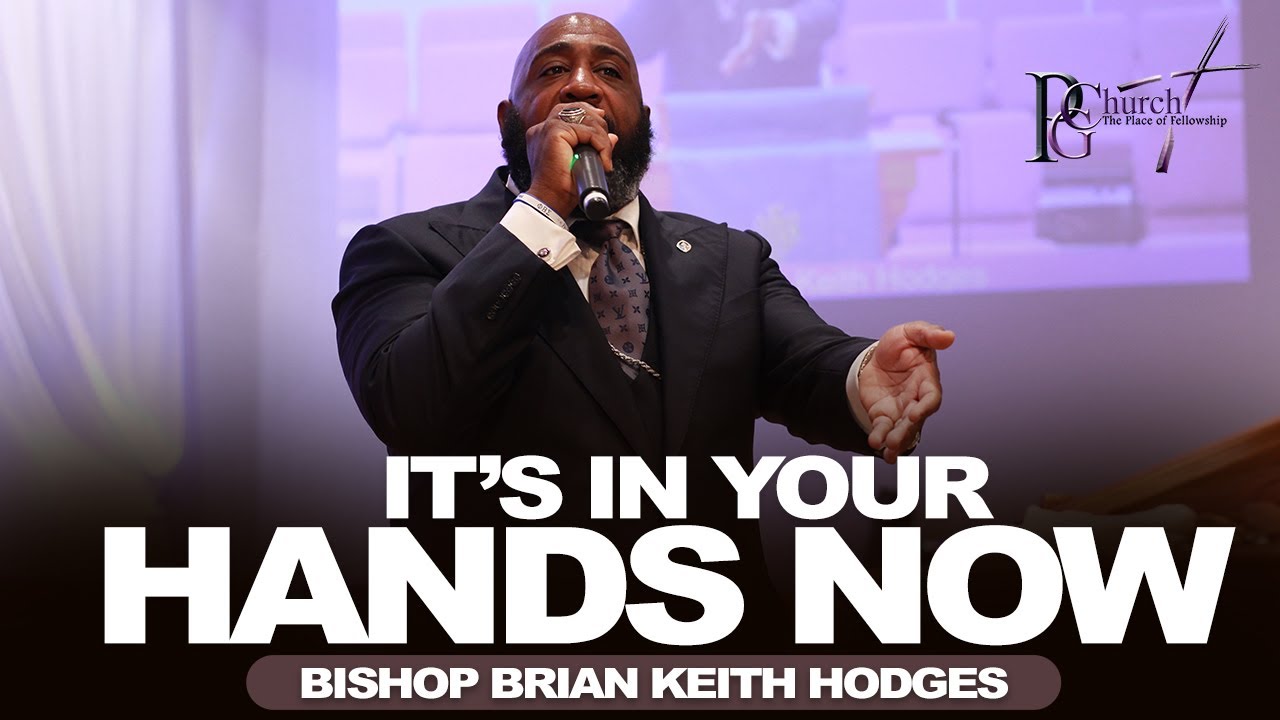 "It's In Your Hands Now" // Bishop Brian Keith Hodges - YouTube
