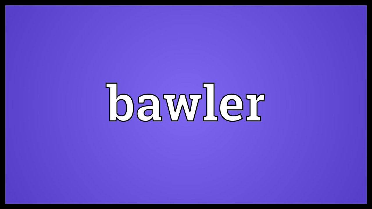 Bawler Meaning - YouTube