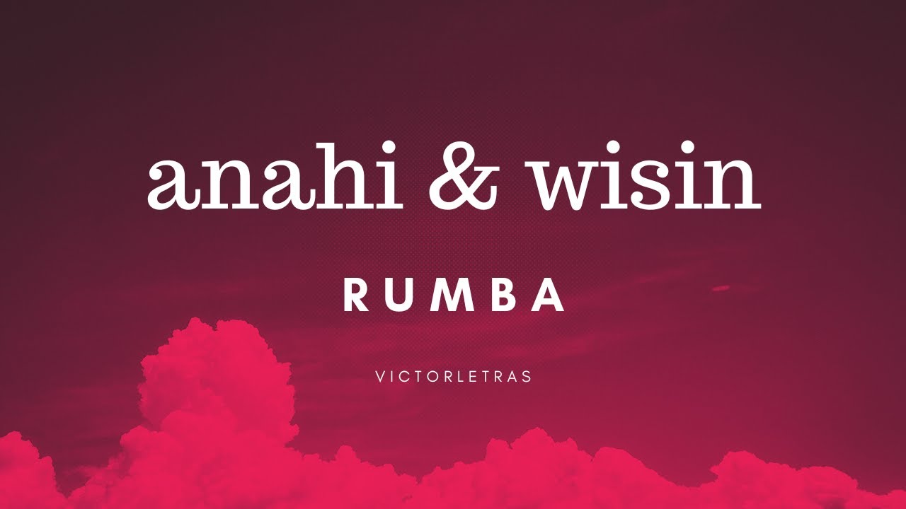ANAHI & WISIN - RUMBA (LETRA) - YouTube