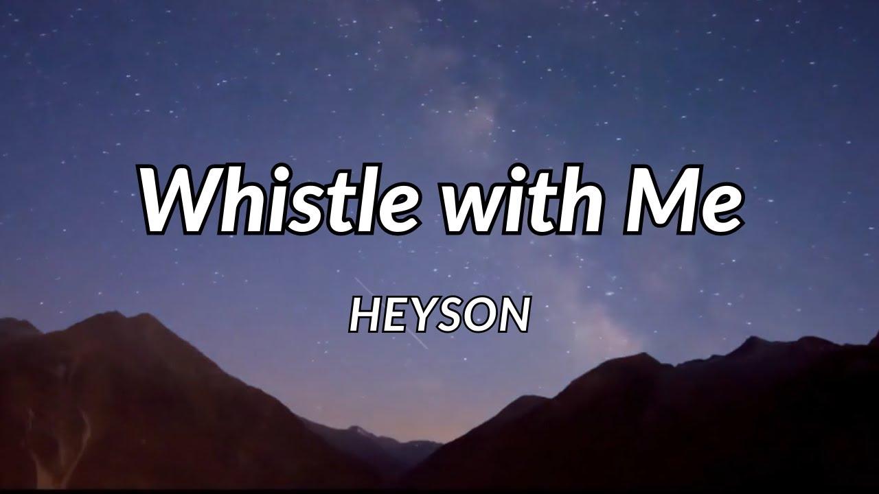 Whistle with Me - Heyson - YouTube
