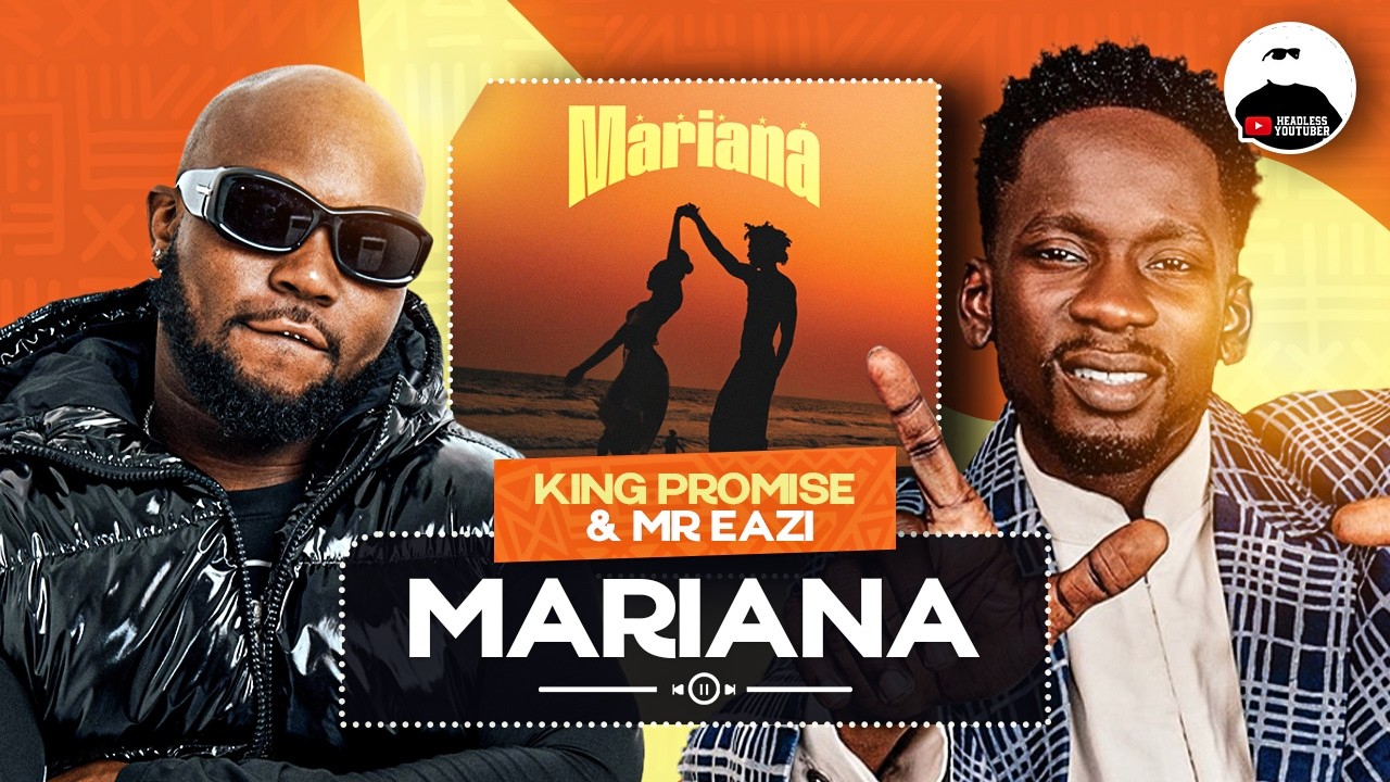 King Promise and Mr Eazi again with Another Banger Mariana || BREAKDOWN ...