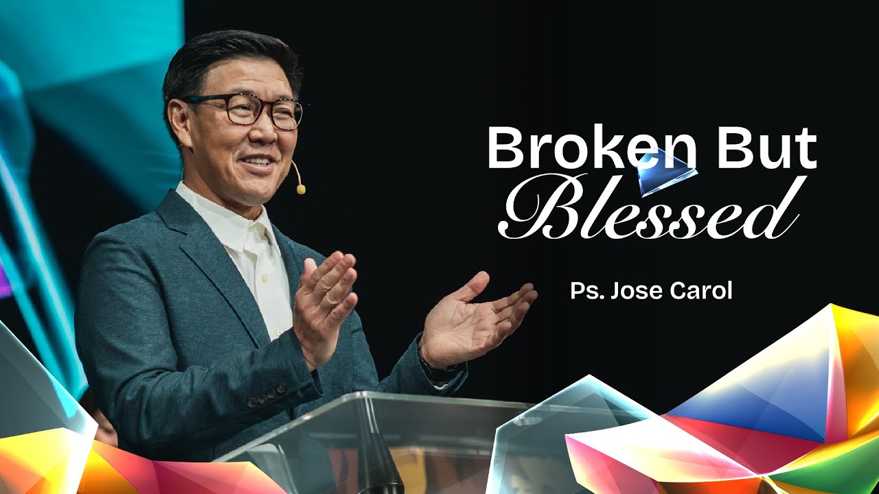 Broken But Blessed | Ps. Jose Carol - YouTube