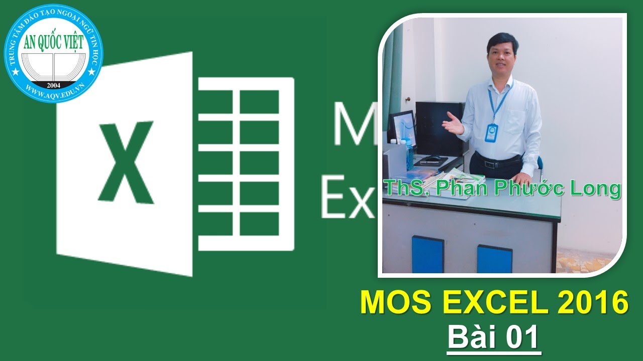 MOS EXCEL 2016 Bài 01 | ThS Phan Phước Long | TTNNTH AN QUỐC VIỆT TP.HCM - YouTube