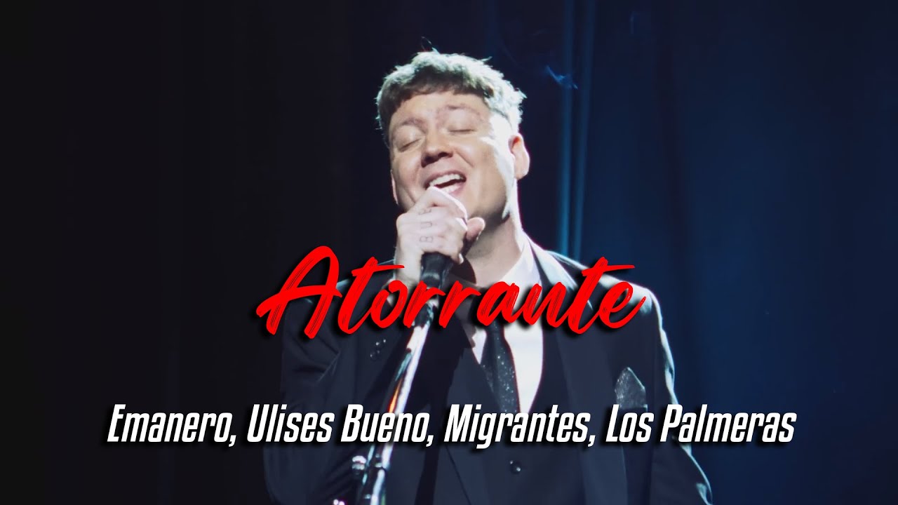 Emanero, Ulises Bueno, Migrantes, Los Palmeras - ATORRANTE (Video ...