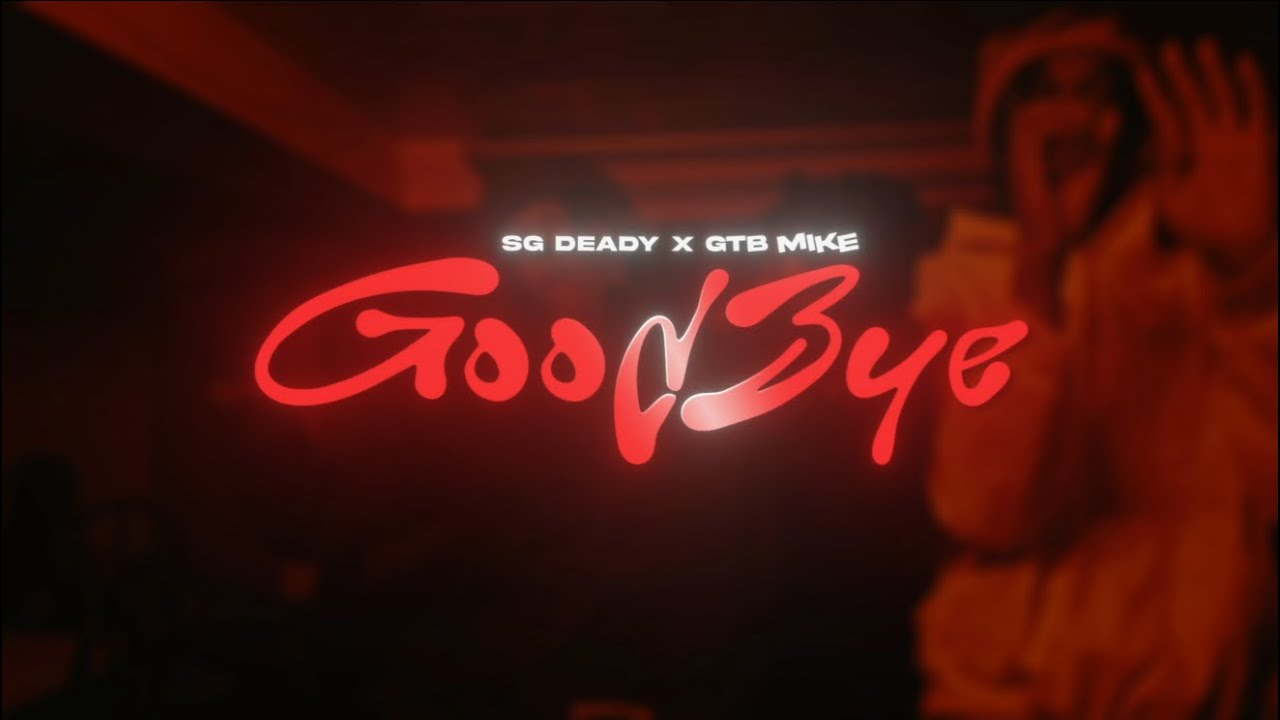 Sg Deady x Gtb Mike - GoodBye (Official Music Video) - YouTube