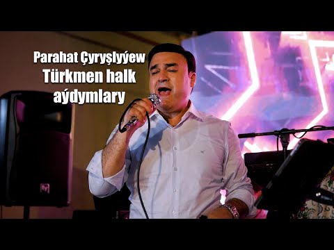 PARAHAT CYRYSLYYEW TURKMEN HALK AYDYMLARY