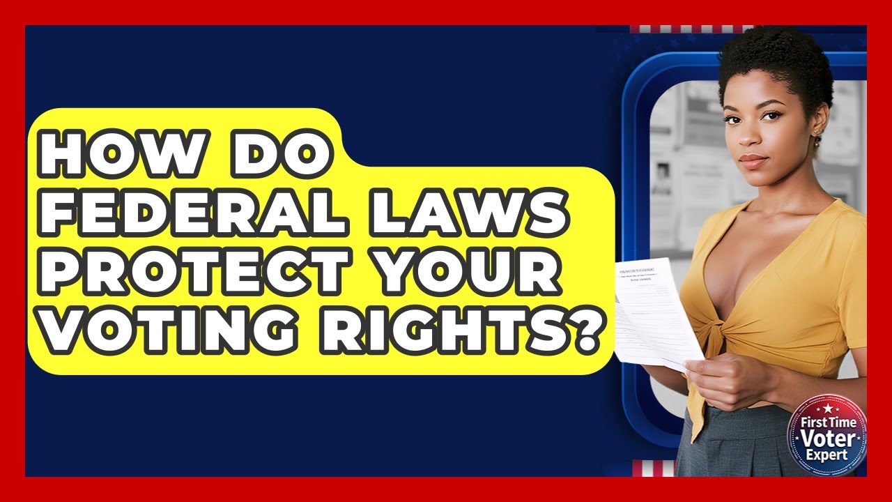 How Do Federal Laws Protect Your Voting Rights? - First Time Voter ...