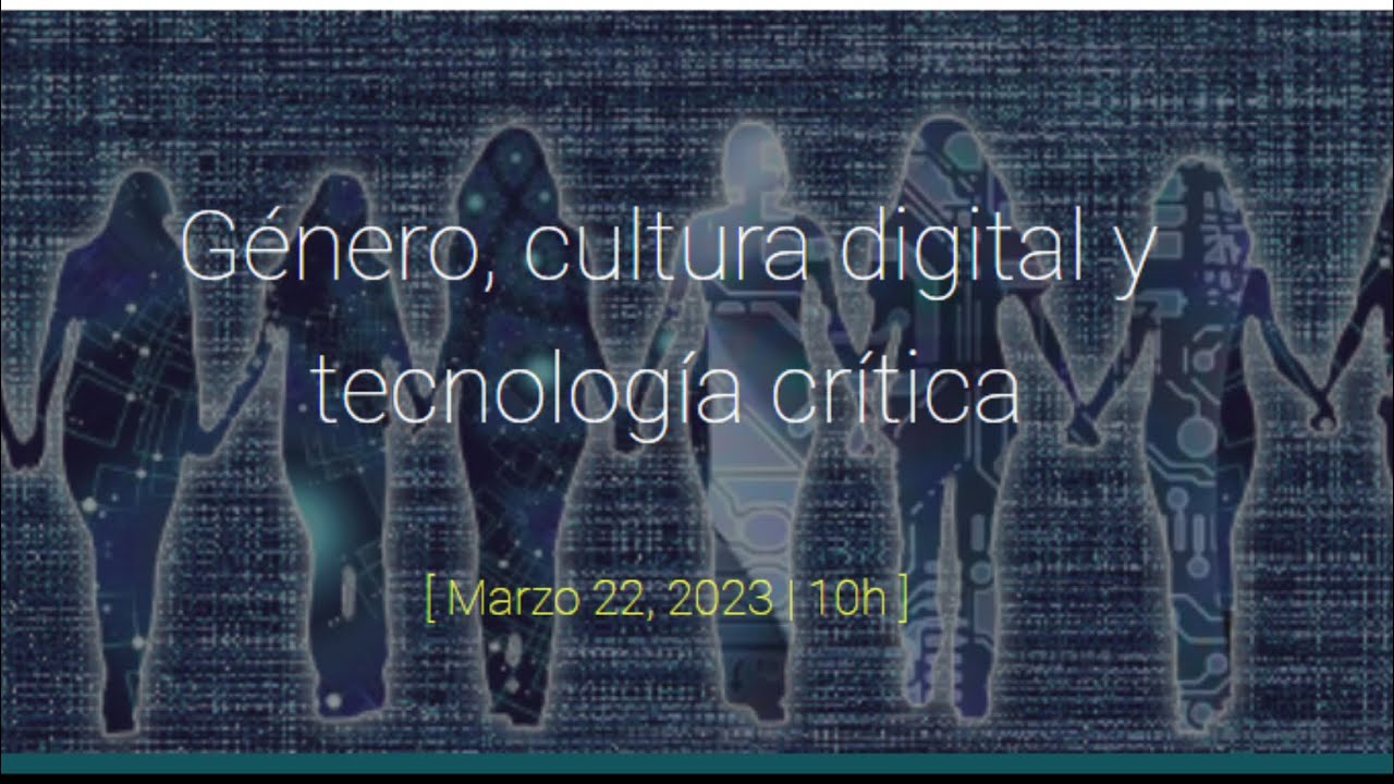 Género, cultura digital y tecnología crítica - YouTube