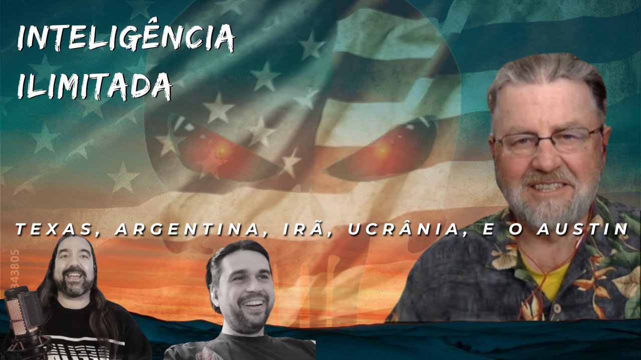 Inteligência Ilimitada - Texas, Argentina, Irã, Ucrânia, e o Austin ...