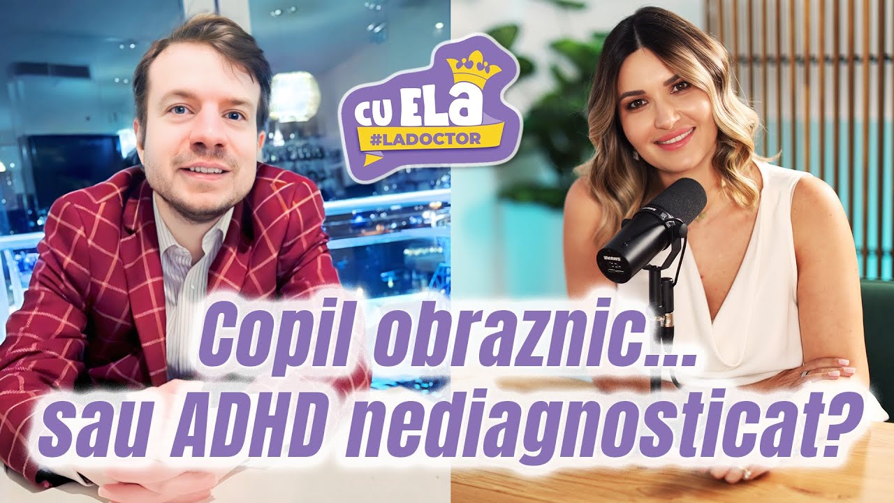 Cu Ela la doctor #50 ADHD: Copil răsfățat sau diagnostic ignorat? | Cu ...