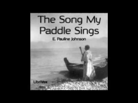 13 The Song My Paddle Sings Read by SS E Pauline Johnson The Song My ...