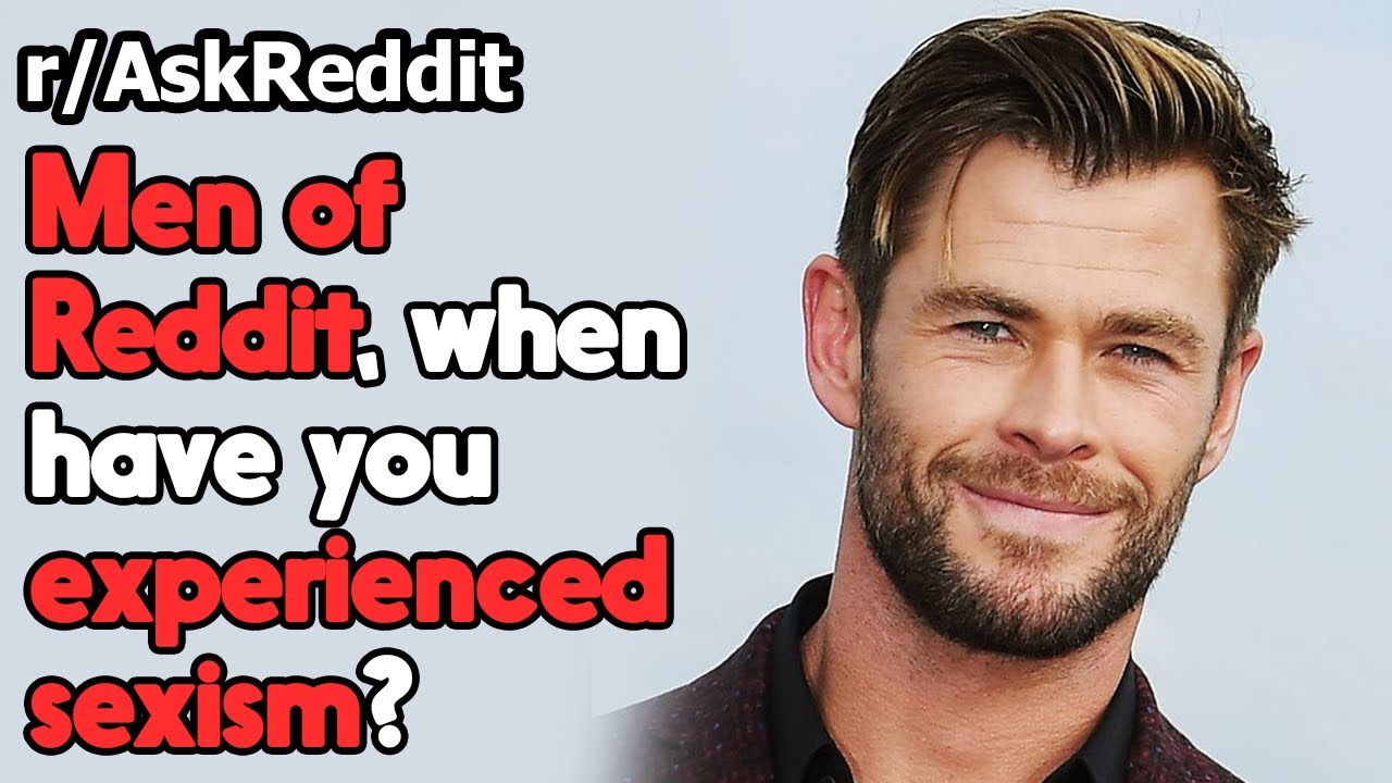 Men of Reddit, when have you experienced sexism? r/AskReddit | Reddit ...