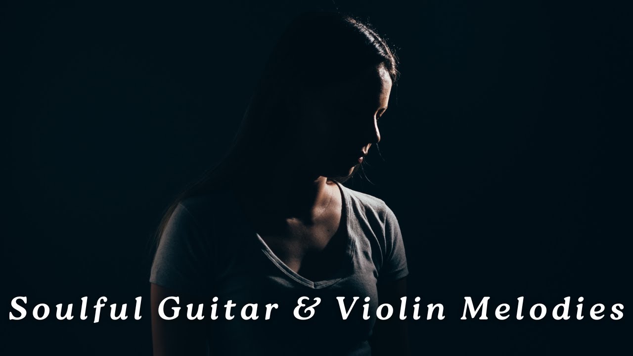 Soulful Guitar & Violin Melodies for Gentle Healing - YouTube