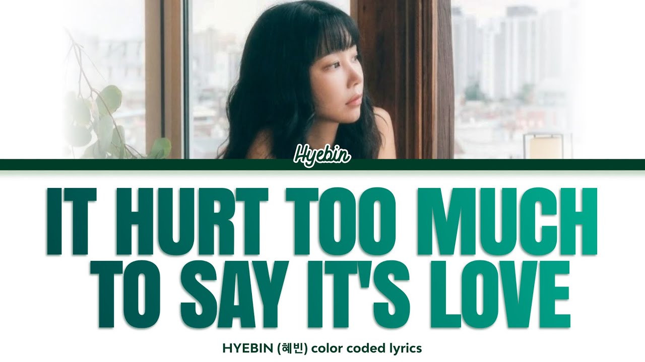 Hyebin - It hurt too much to say it's love (Color Coded Lyrics Eng/Rom/Han/가사) - YouTube