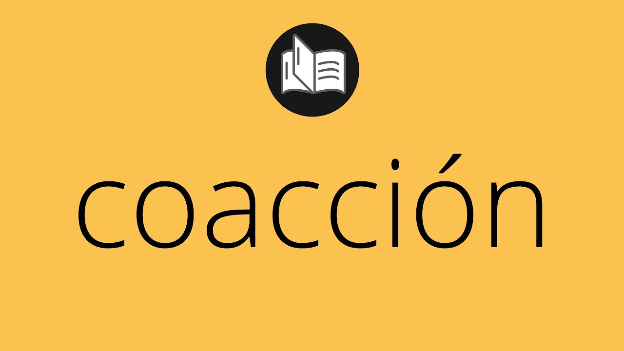 Que significa COACCIÓN • coacción SIGNIFICADO • coacción DEFINICIÓN ...