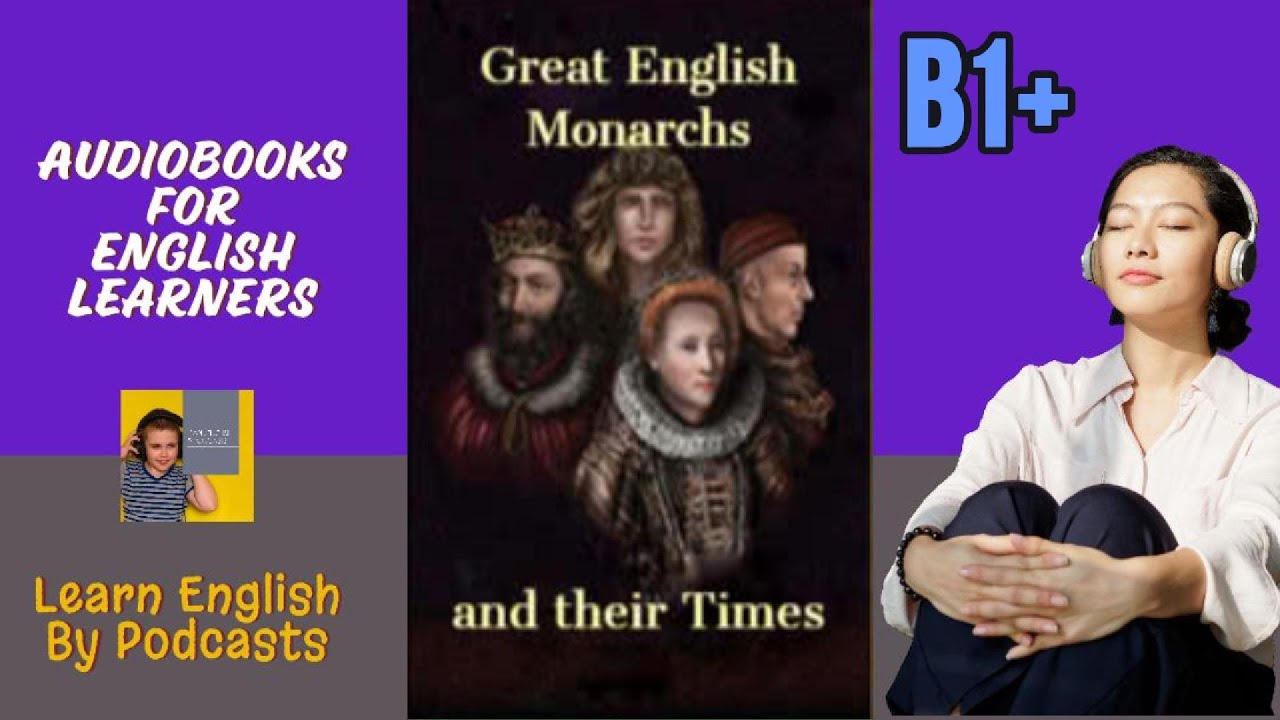 Great English Monarchs and Their times - Audiobook for English Learners ...