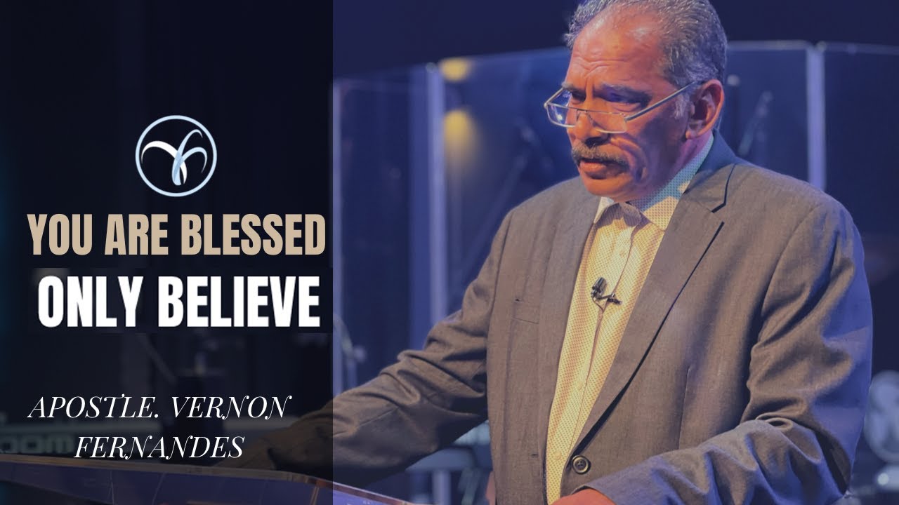 YOU ARE BLESSED. ONLY BELIEVE! | Vernon Fernandes | Fountain Church ...