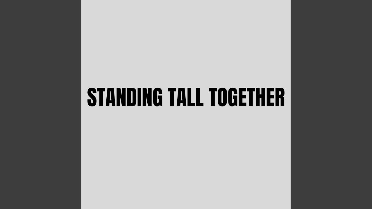 Standing Tall Together - YouTube