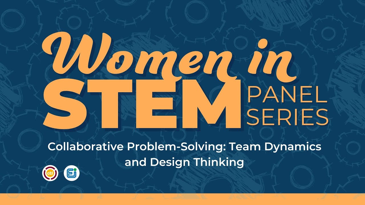 Women in STEM Panel 3: Collaborative Problem-Solving: Team Dynamics and ...