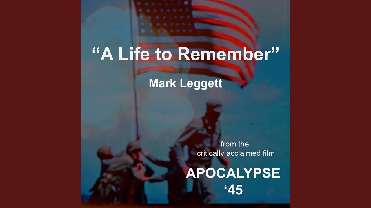 A Life to Remember (From "Apocalypse '45") - Mark Leggett: Song Lyrics ...